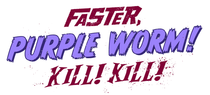 FASTER, PURPLE WORM! KILL! KILL! – Beadle & Grimm's Pandemonium Warehouse